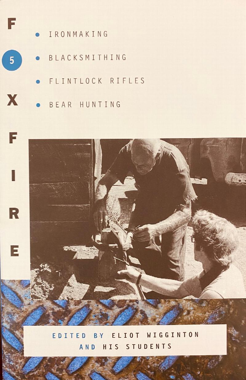 Foxfire 5: Ironmaking, Blacksmithing, Flintlock Rifles, Bear Hunting ...