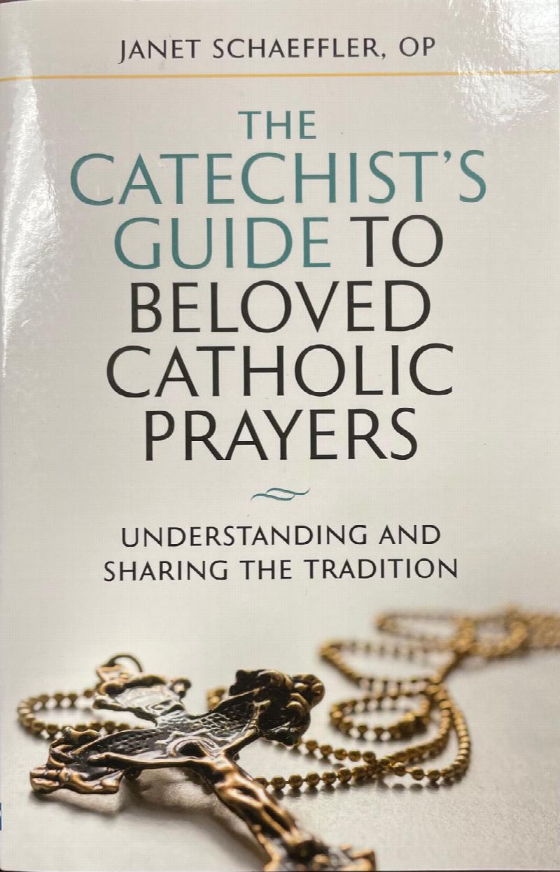 The Catechist's Guide to Beloved Prayers: Understanding and Sharing the ...