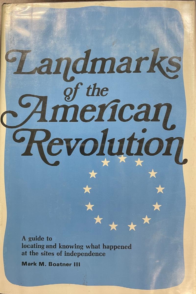 Landmarks of the American Revolution: A Guide to Locating and Knowing ...